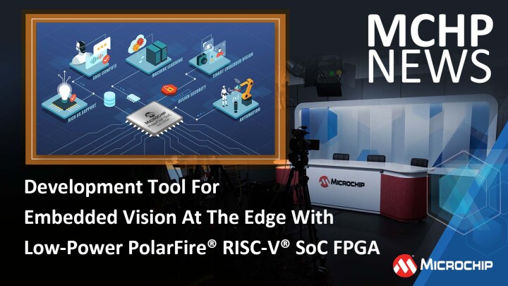 Smart Embedded Vision for Industrial Applications | Microchip Technology